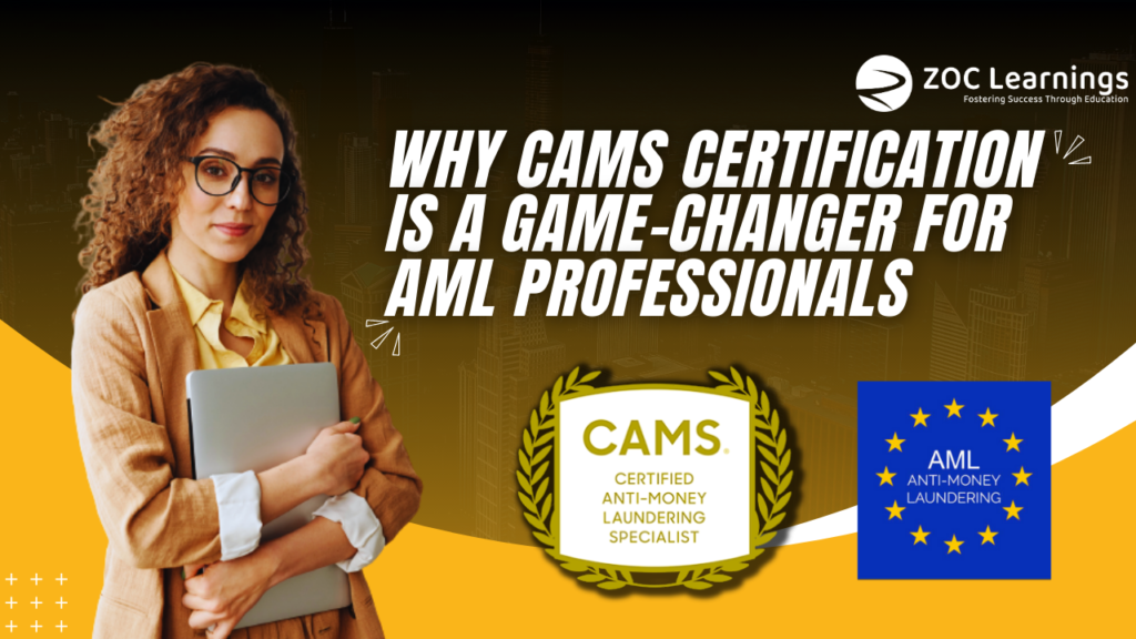Why CAMS Certification is a Game-Changer for AML Professionals Why CAMS Certification is a Game-Changer for AML Professionals